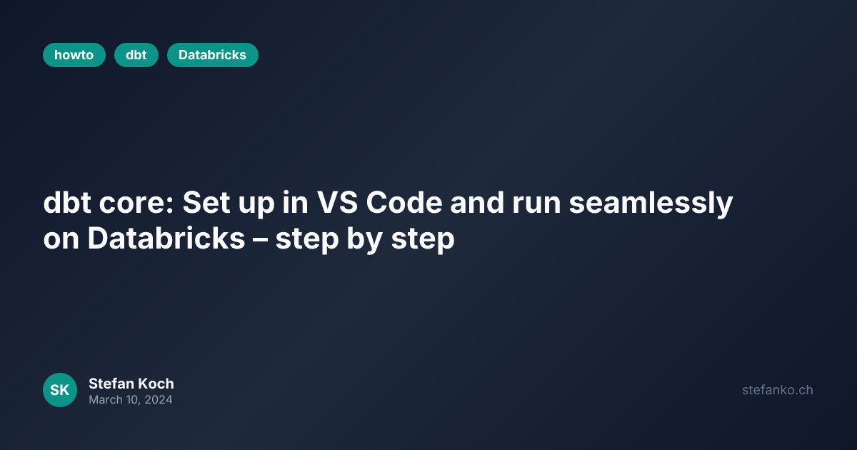 dbt core: Set up in VS Code and run seamlessly on Databricks – step by ...